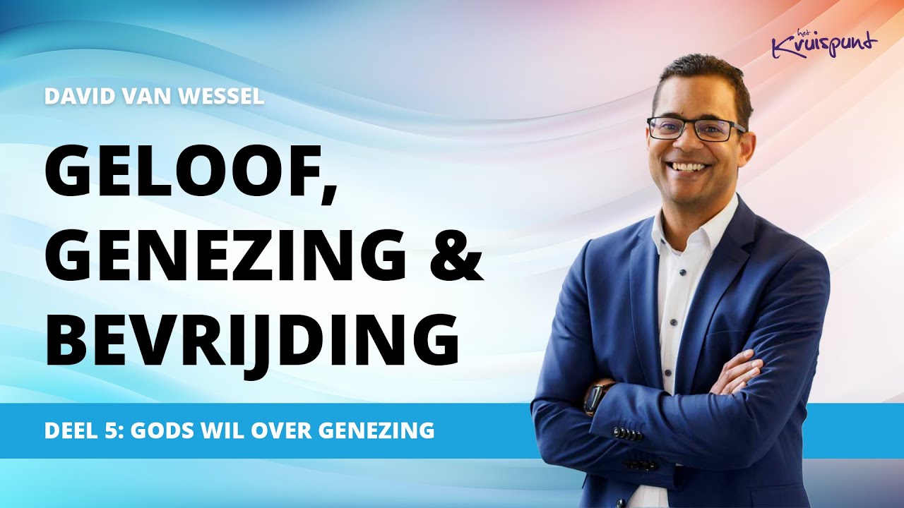 Serie over geloof, genezing en bevrijding | Deel 5: Gods wil over ...
