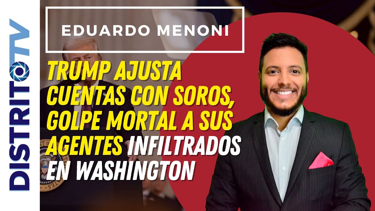 🔴EDUARDO MENONI🔴TRUMP AJUSTA CUENTAS CON SOROS, GOLPE MORTAL A SUS ...