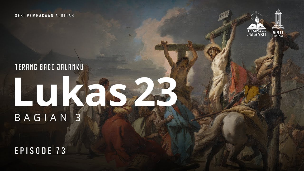 LUKAS 23 (Bagian 3) — Terang Bagi Jalanku (Seri Pembacaan Alkitab) | Ep ...