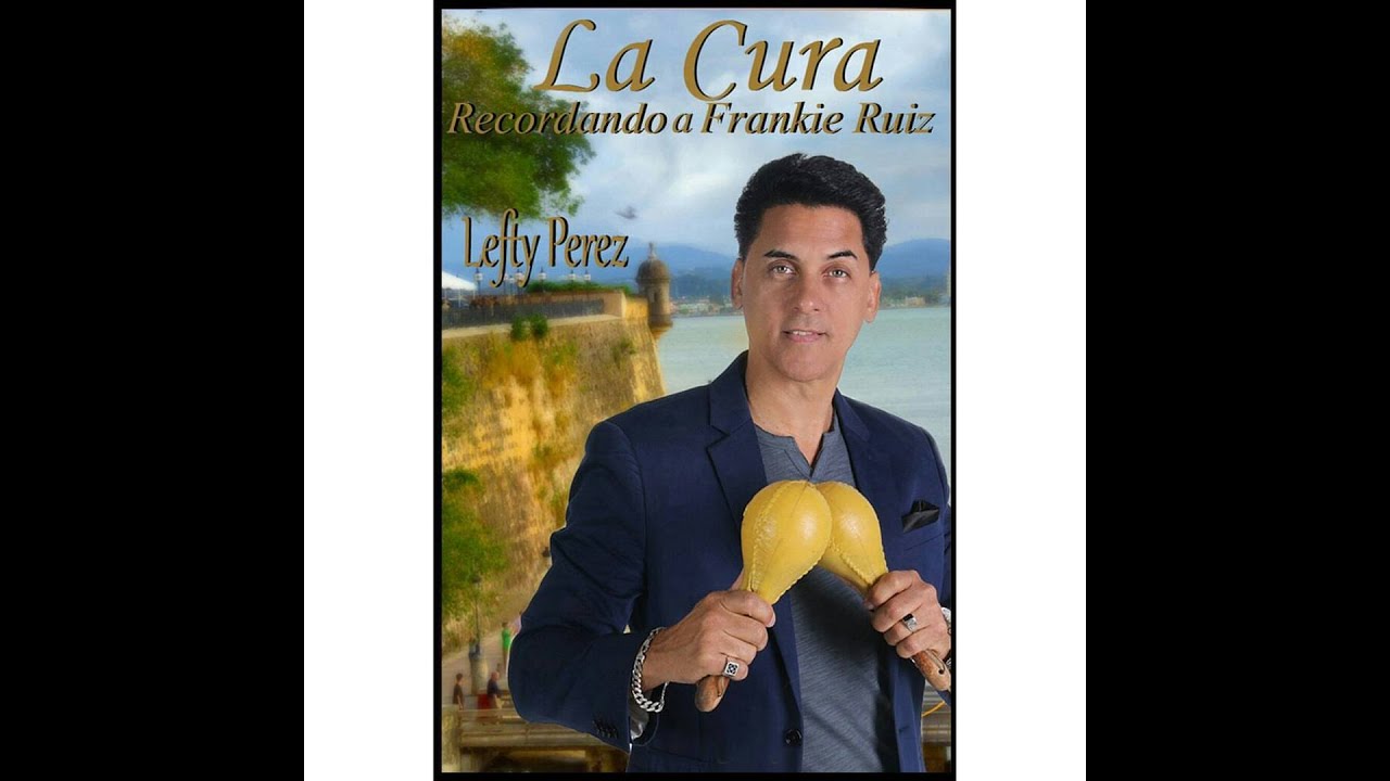 Lefty Perez - La cura (Tributo a Frankie Ruiz New Salsa Nueva Hit 2016 ...