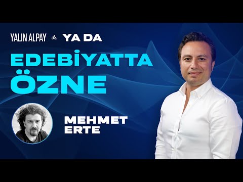 Edebiyatta Özne - Mehmet Erte | Yalın Alpay ile \