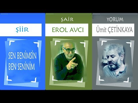 Sen Benimsin Ben Seninim| Şair | Erol Avcı | Yorum | Ümit Çetinkaya