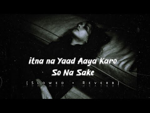 Kash❤️‍🩹-Tere Ishq Mein Nilaam Ho Jaun🥺 [ SLOWED+REVERB ] - Full Relaxing, Deep Vibes