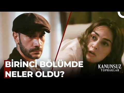 Kanunsuz Topraklar 1. Bölümde Neler Oldu? - Kanunsuz Topraklar