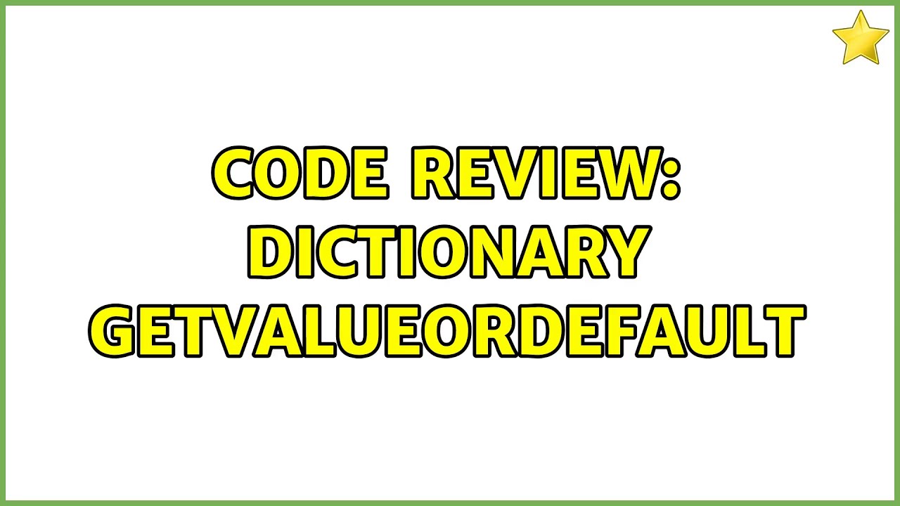 Code Review: Dictionary GetValueOrDefault (4 Solutions!!) - YouTube