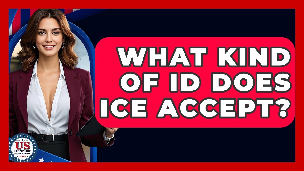 What Kind Of ID Does ICE Accept? - US Citizenship Immigration Guide ...