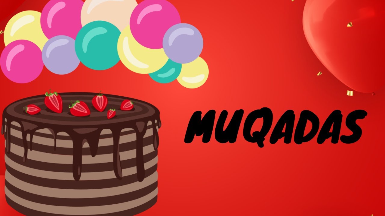 Muqadas Happy birthday Song_Happy birthday to you Muqadas, Celebrate ...