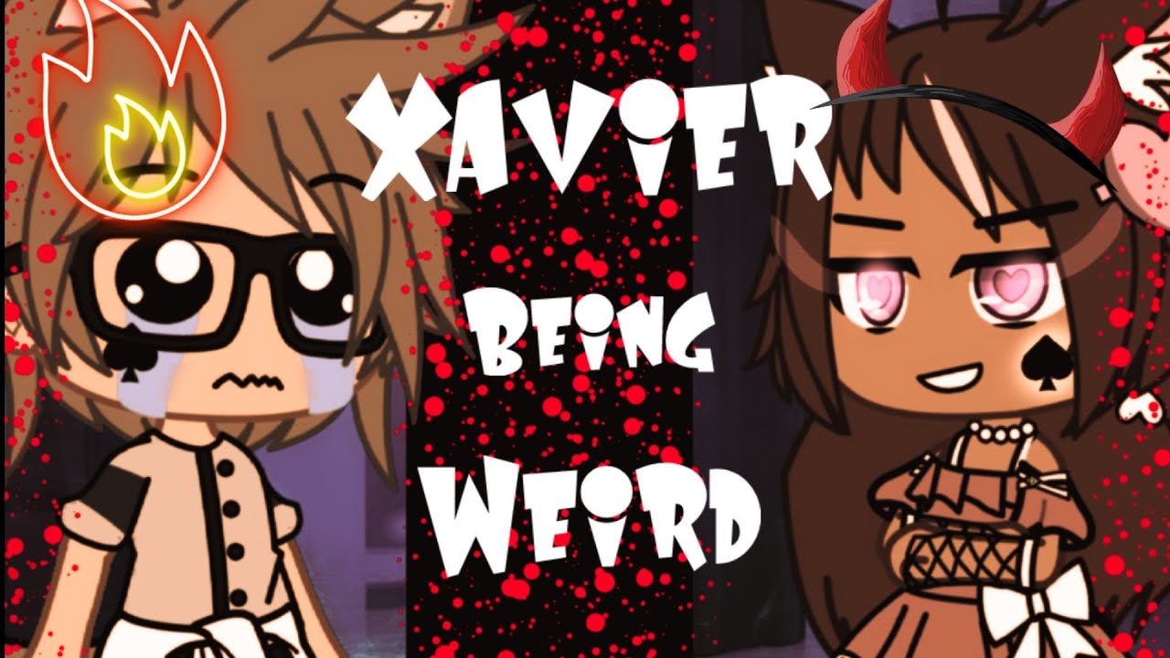 💚Xavier Being Weird💚•Gacha Club•Maya VS Xavier👊💯💖 - YouTube