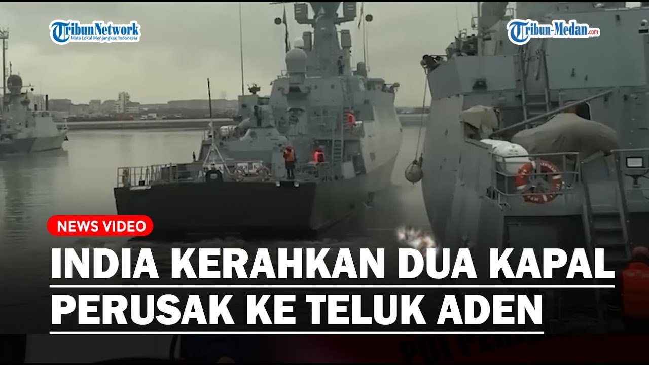 India Kerahkan Dua Kapal Perusak ke Teluk Aden Imbas Ancaman Houthi ...