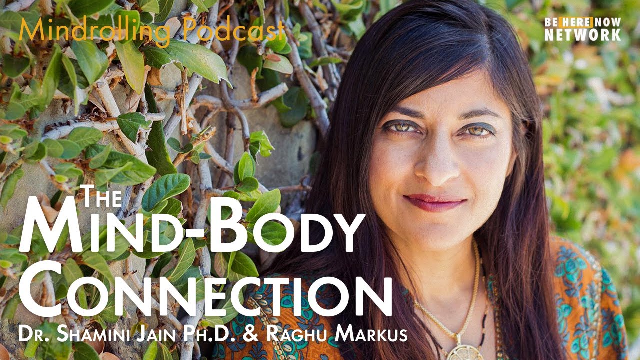 The Mind-Body Connection with Shamini Jain, Ph.D and Raghu Markus ...