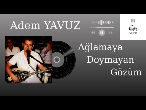 Adem YAVUZ - Ağlamaya Doymayan Gözüm
