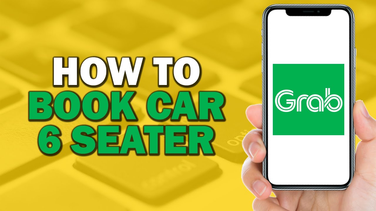 How To Book Grab Car 6 Seater (Quick Tutorial) - YouTube