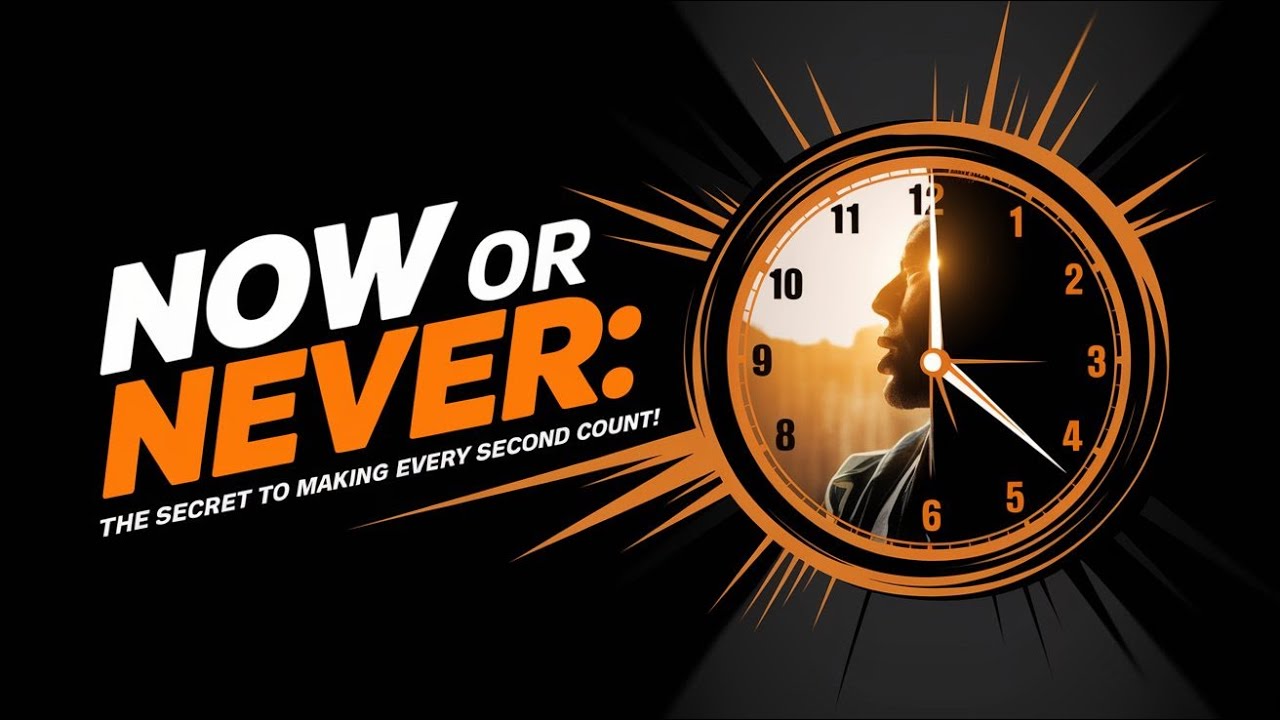 Now or Never: The Secret to Making Every Second Count! - YouTube