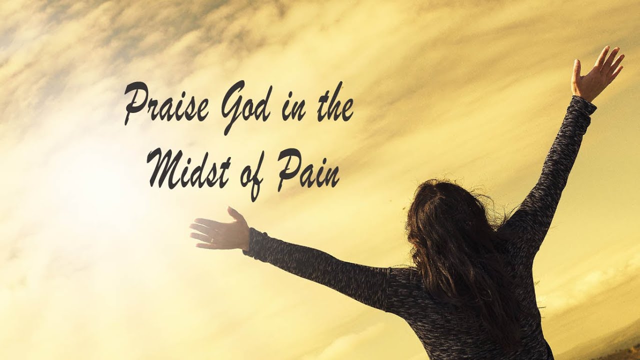 Praising God in the Midst of Pain - YouTube