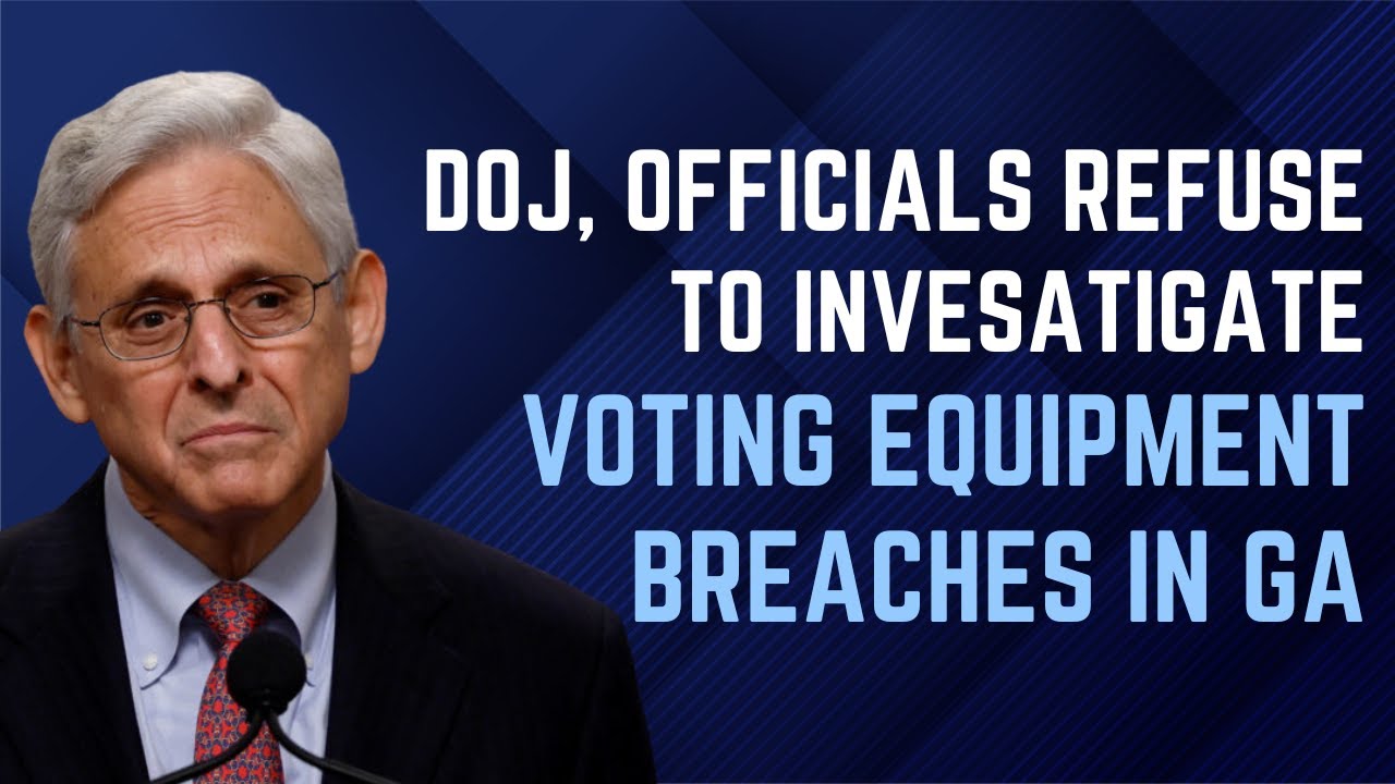 DOJ, GA Officials Refuse To Investigate Voting Equipment Breaches - YouTube