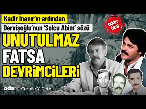 Kadir İnanır'ın ardından Dervişoğlu'nun solcu abim sözü: Unutulmaz Fatsa devrimcileri
