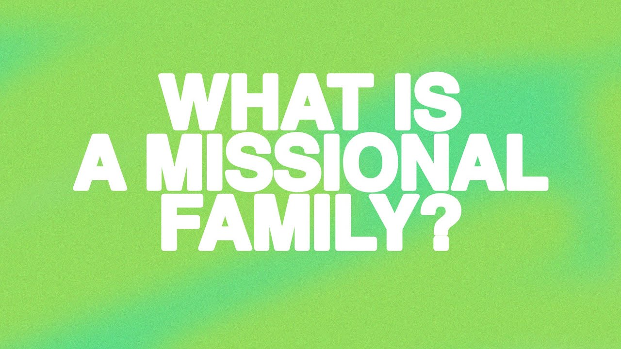 The Missional Family - Part 1: What is a Missional Family? | Pastor ...
