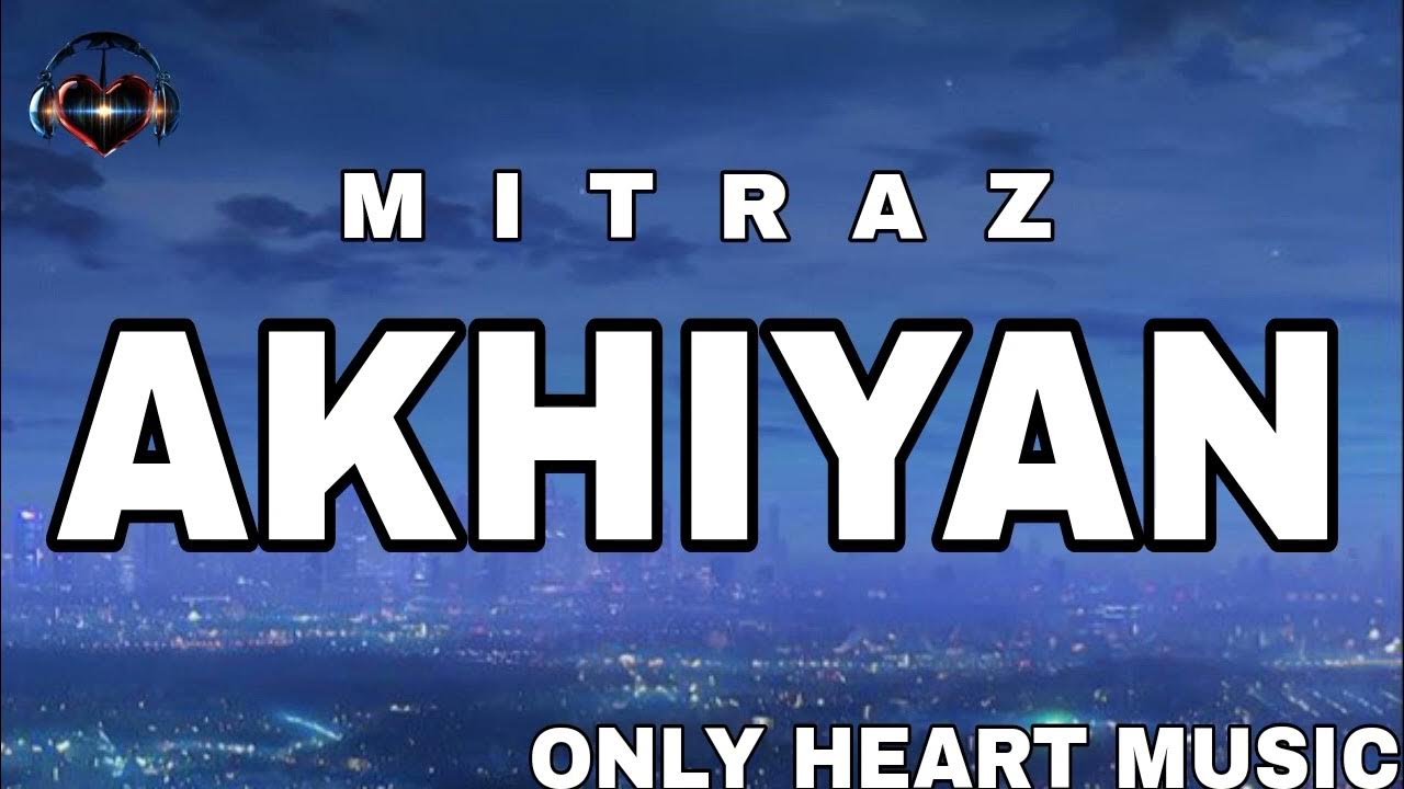 MITRAZ-Akhiyan full song (lyrics music) mitraz official song lyrics audio#mitrazmusic - YouTube