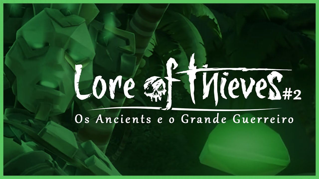 Lore of Thieves #2: Os Ancients e o Grande Guerreiro | A Lore do Sea of ...