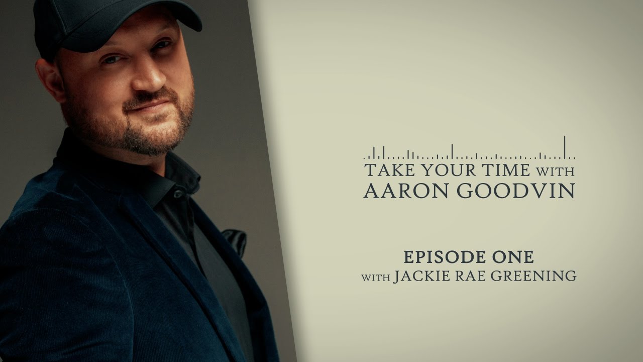 Take Your Time with Aaron Goodvin | Episode 1: Jackie Rae Greening ...