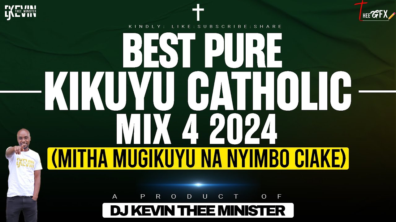 Kikuyu Catholic Mix 4 2024 (Mitha Mugikuyu Na Nyimbo Ciake) - Dj Kevin ...