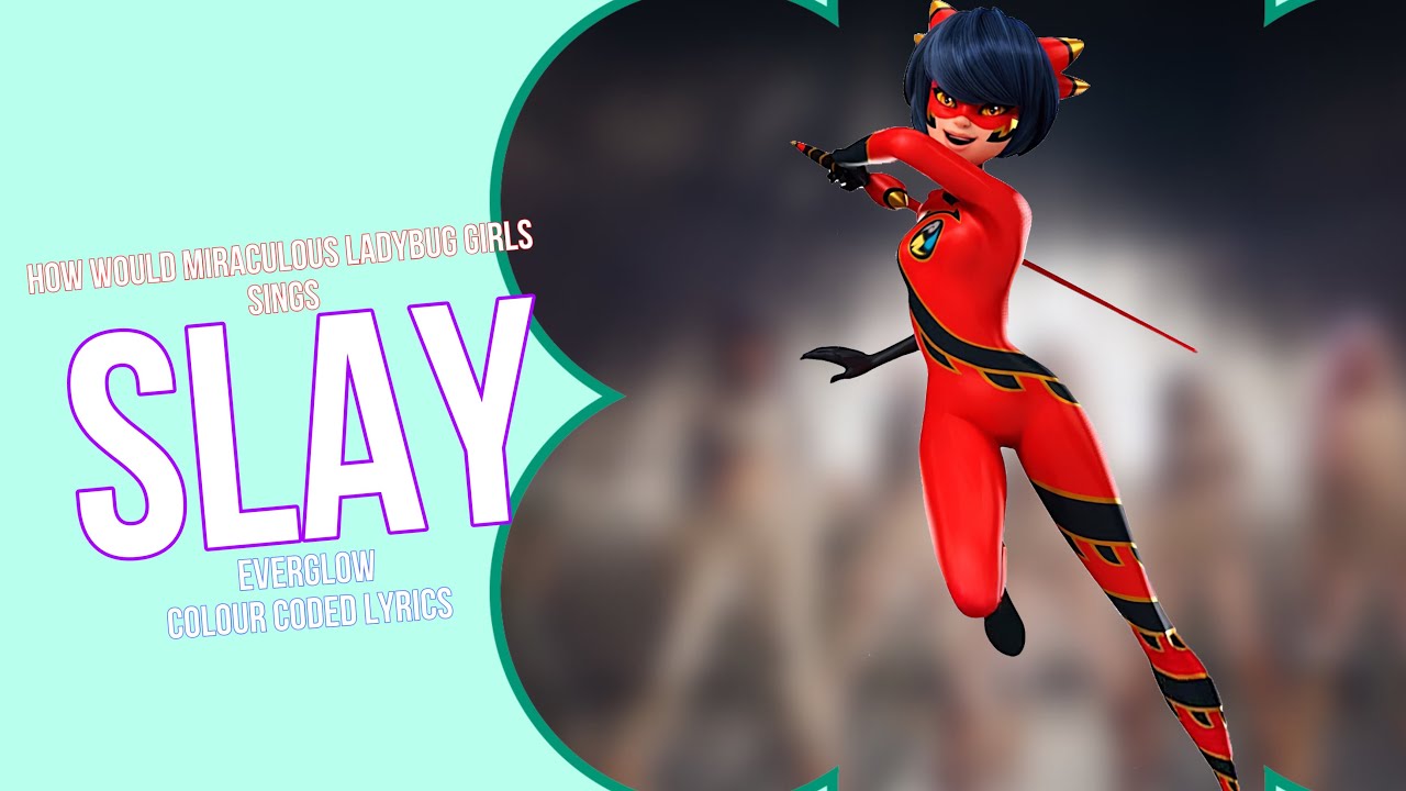 How would Miraculous Ladybug Girls sings Slay by Everglow - YouTube