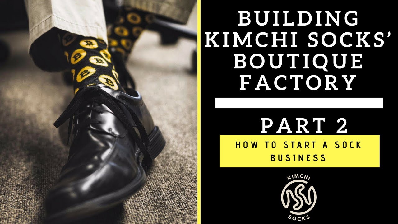 How To Start A Sock Business | Building Kimchi Socks’ Boutique Factory ...