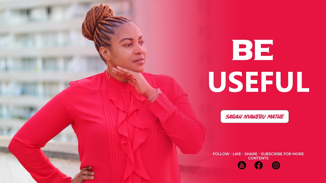 🔴BE USEFUL || Sarah Nyakeru Mathe - YouTube