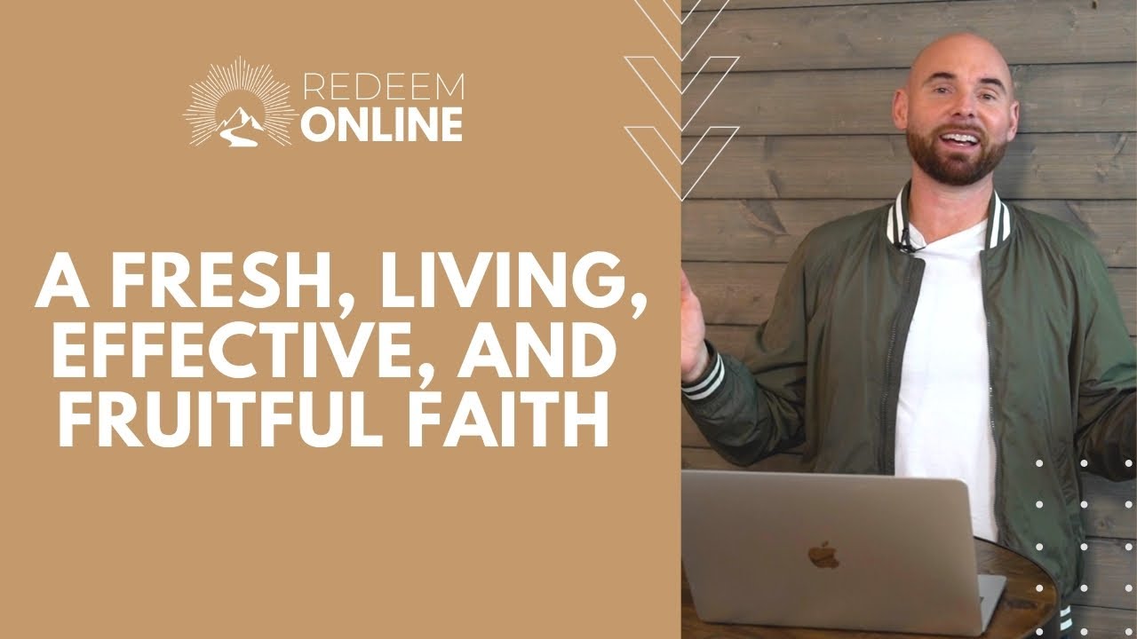 A Fresh, Living, Effective, and Fruitful Faith - YouTube
