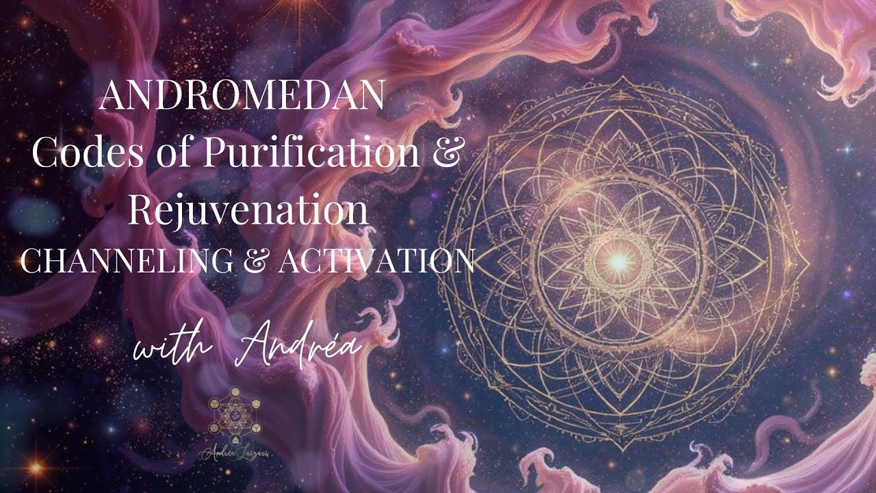 🌌 Andromedan Codes of Purification & Rejuvenation - Channeling & Light ...