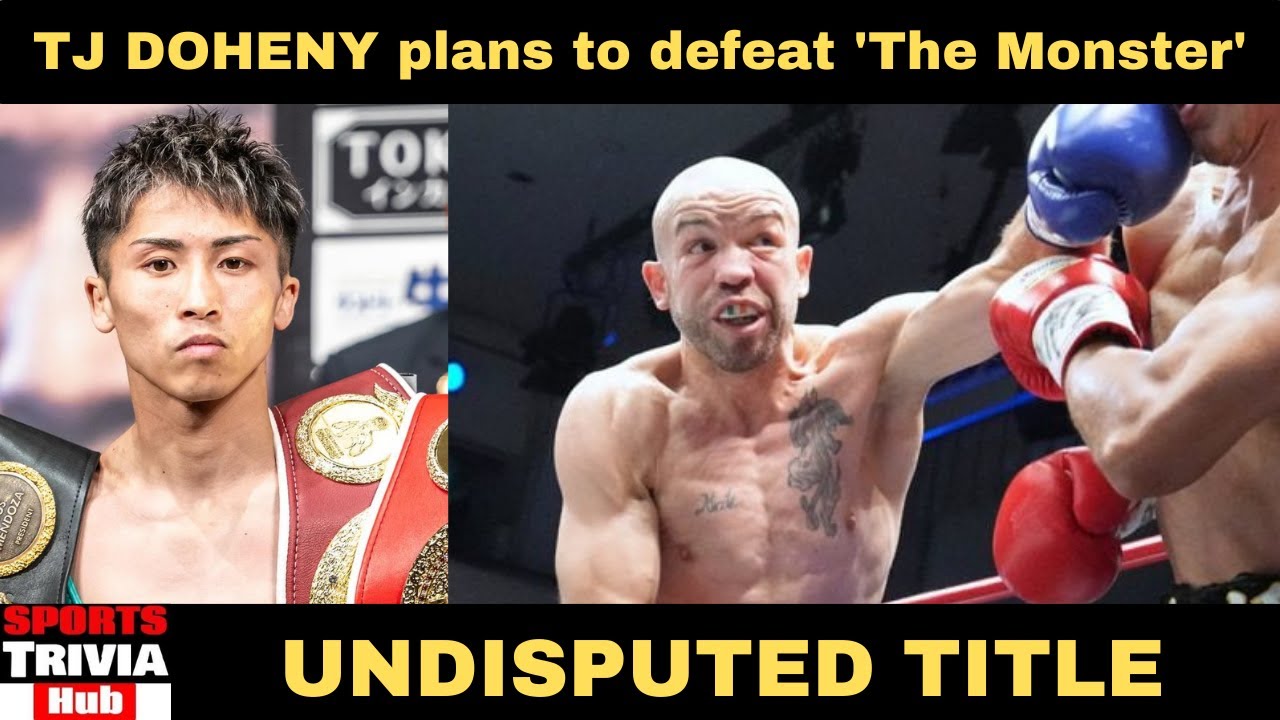 BOXING: TJ Doheny prepares strategy to slay Naoya ‘The Monster’ Inoue ...
