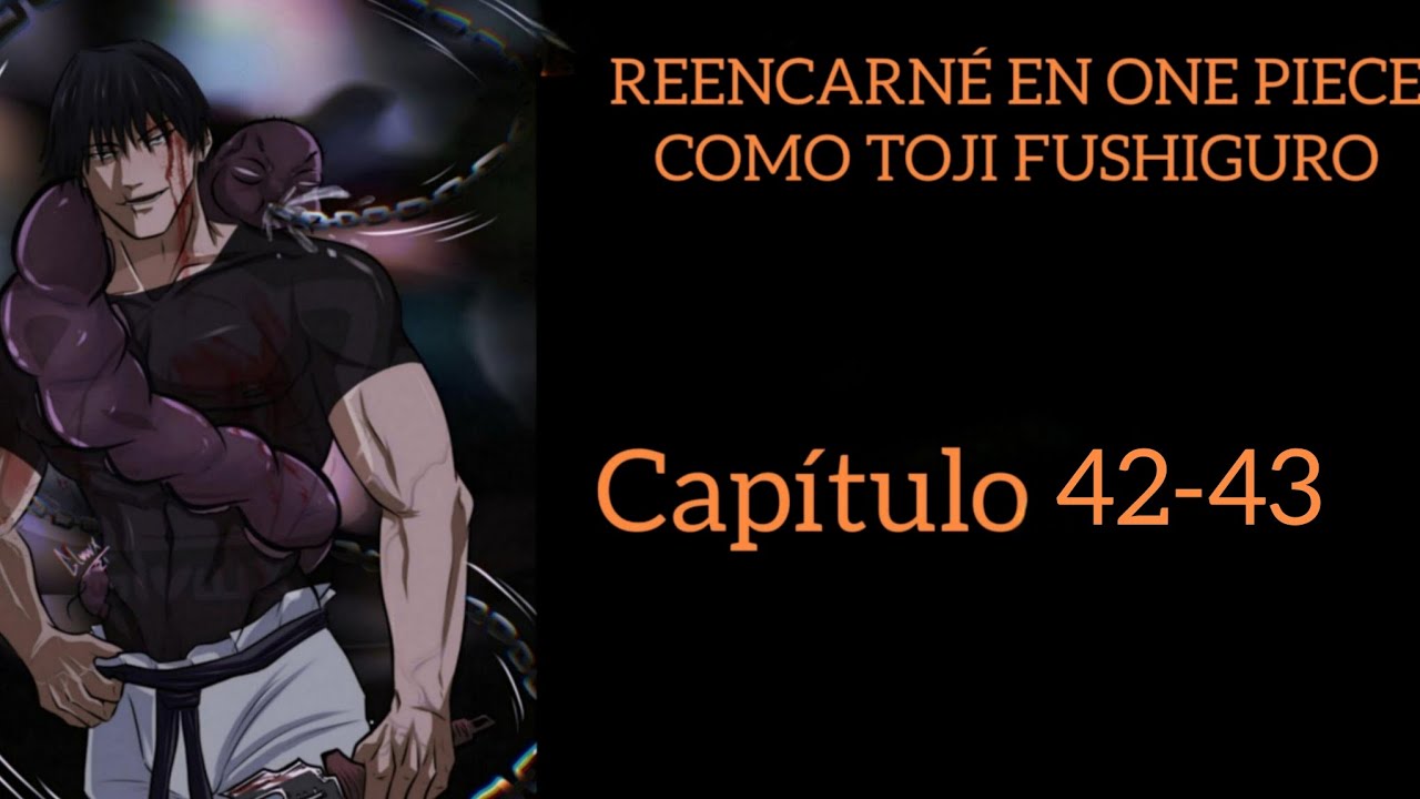 REENCARNÉ EN ONE PIECE COMO TOJI FUSHIGURO.CAPÍTULOS 42-43 - YouTube