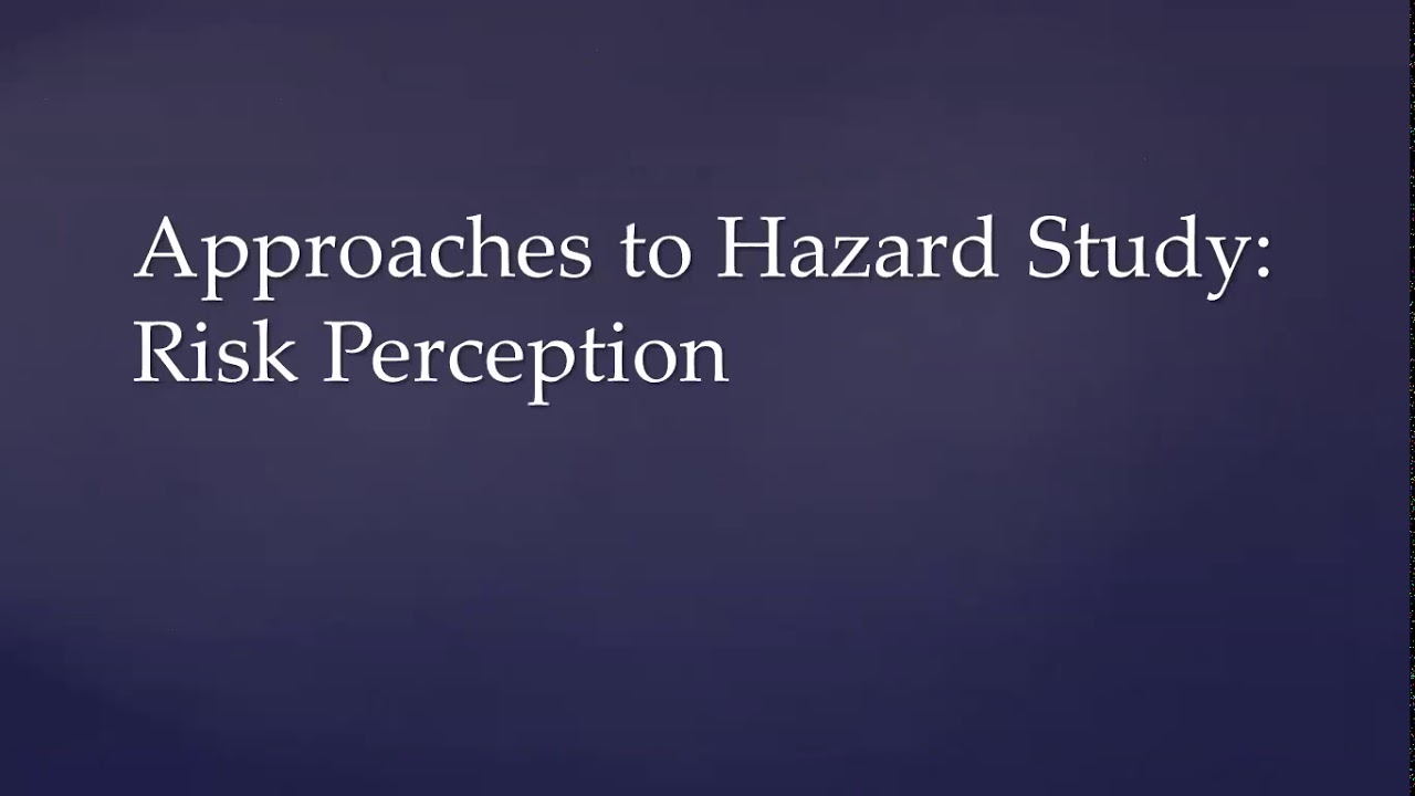 Approaches to Hazard Study: Risk perception - YouTube