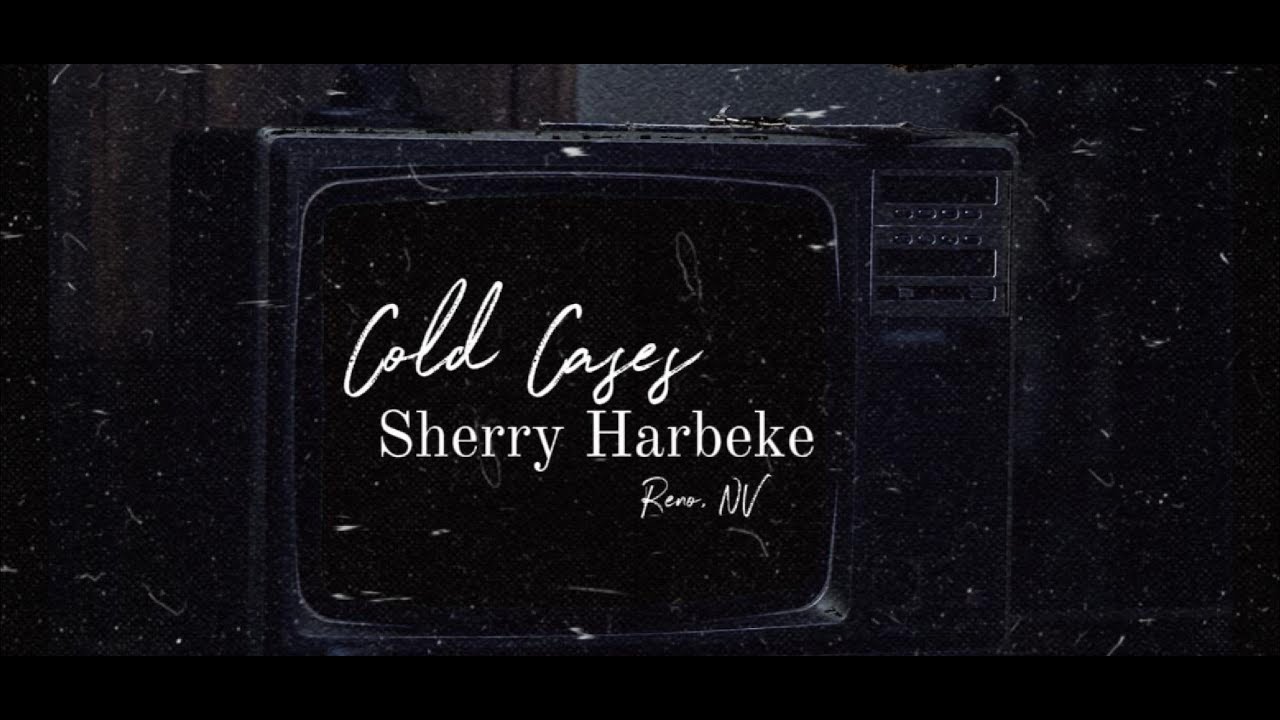 Cold Cases | Sherry Harbeke | Reno, NV | Washoe County - YouTube