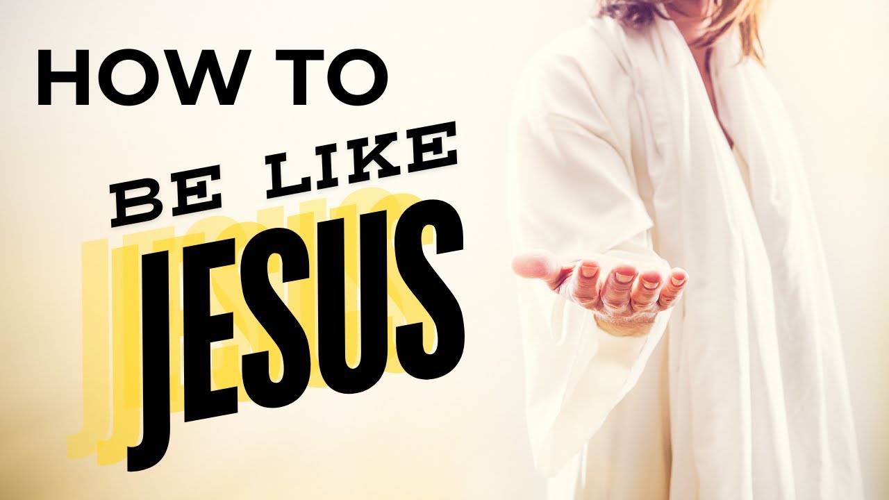 Learn How to Be Like Jesus: The Bible States That All Believers Are to ...