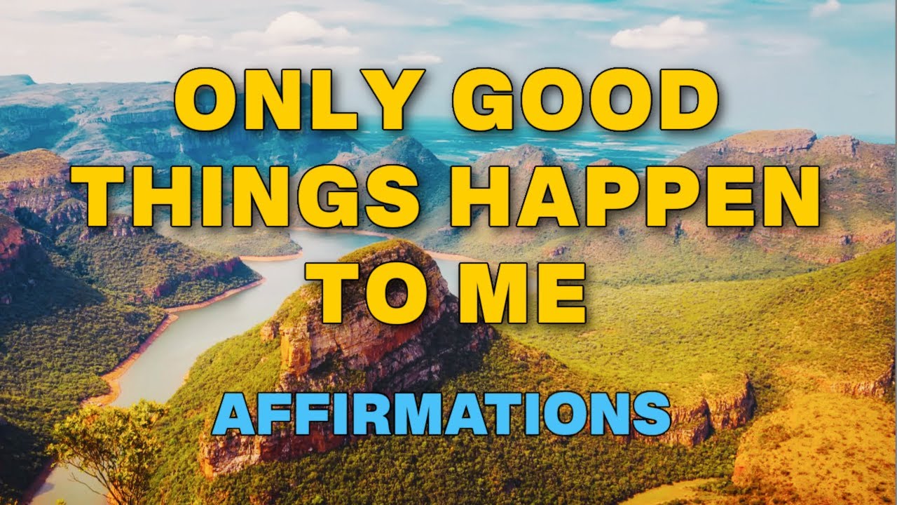 Only Good Things Happen To Me | Positive Morning Affirmations! - YouTube