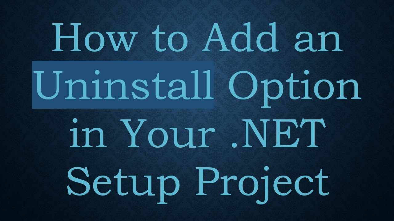 How to Add an Uninstall Option in Your .NET Setup Project - YouTube