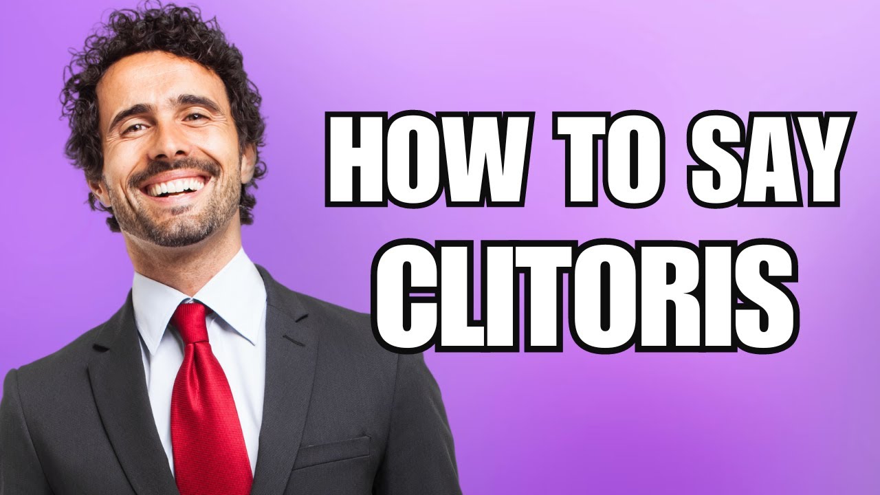 How To Pronounce Clitoris (Correctly) - YouTube
