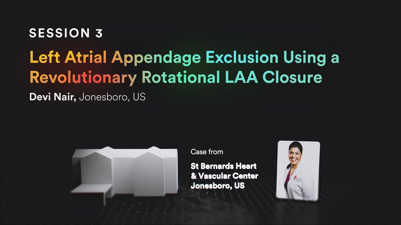 Left Atrial Appendage Exclusion: Discover the Revolutionary Rotational ...