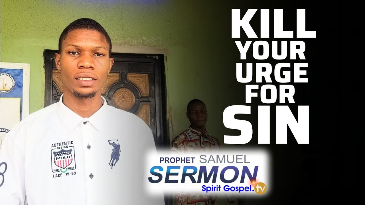 KILL Your Urge For SIN Now! DEATH Is Not Your FRIEND | Prophet Samuel ...