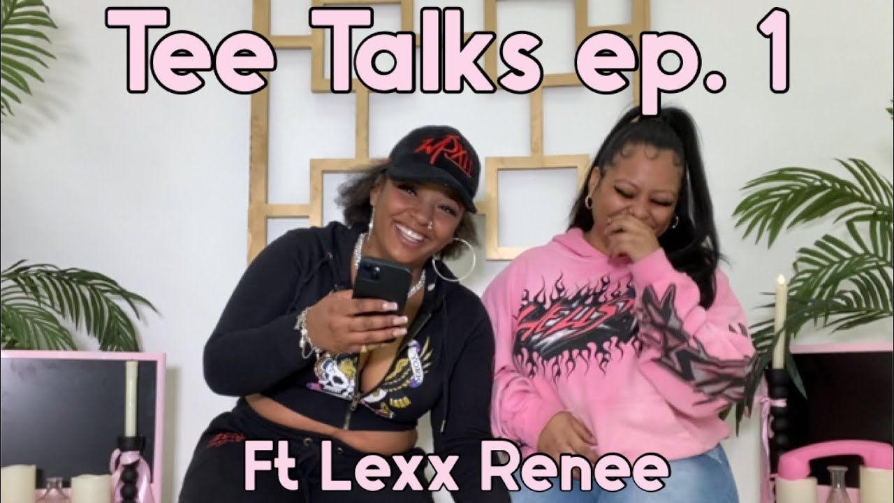 Tee Talks Episode 1 ft. Lexx Renee - YouTube