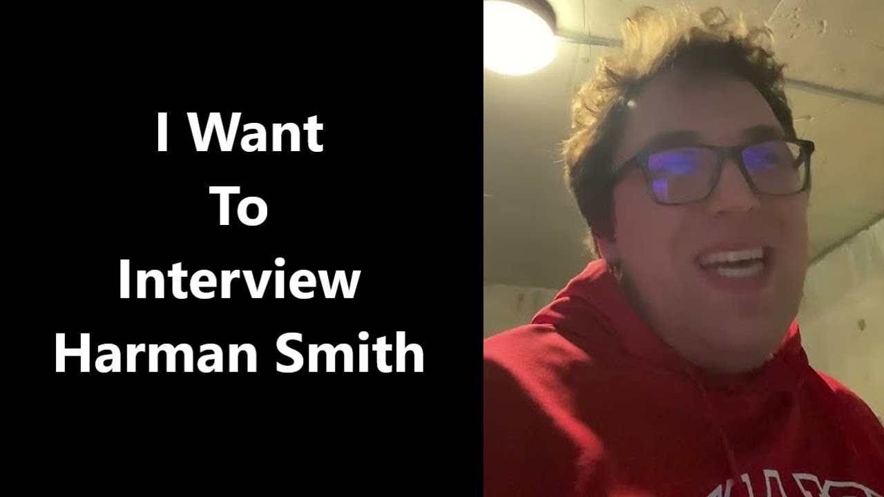 I Want To Interview Harman Smith - YouTube