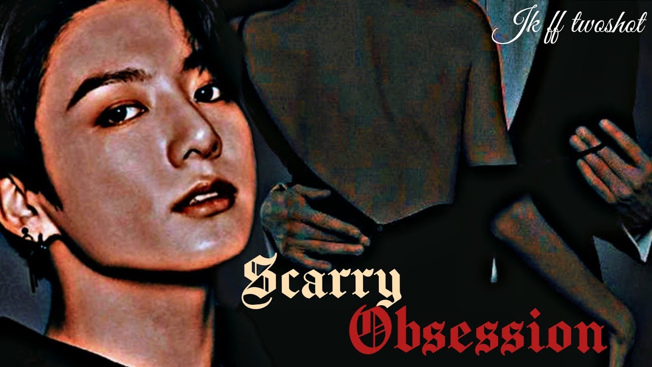 Scary obsession || Jk ff || 16+ twoshot || - YouTube