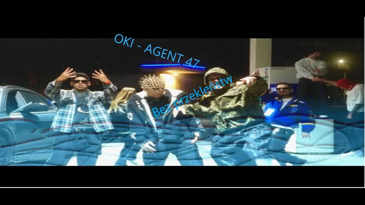 OKI - AGENT 47 (bez przekleństw) - YouTube