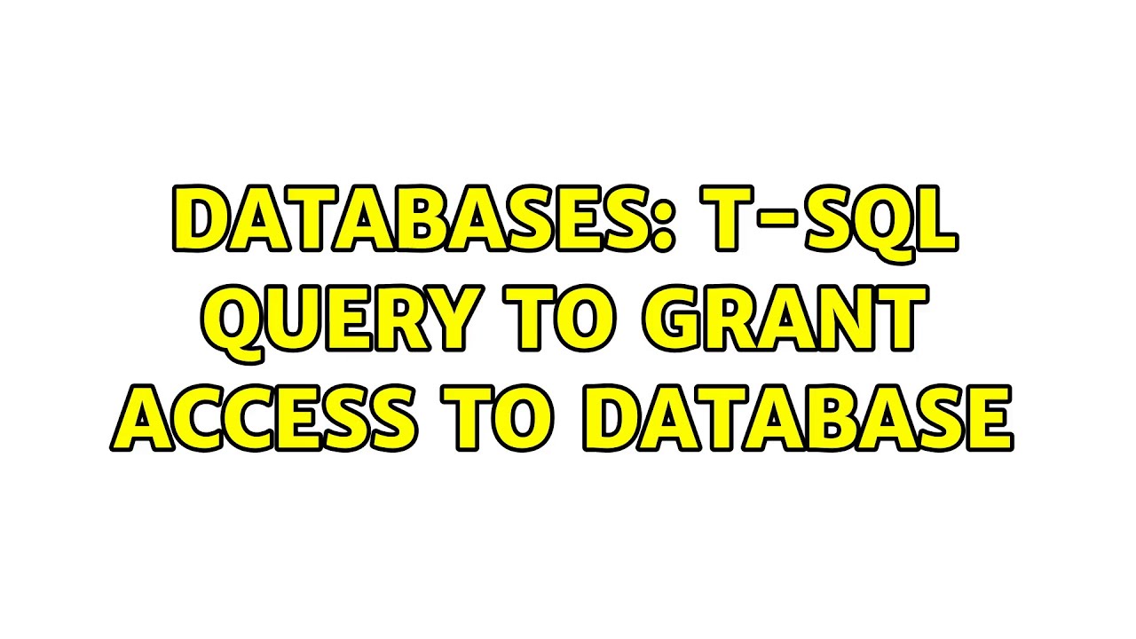 Databases: T-SQL QUERY to Grant Access to Database - YouTube