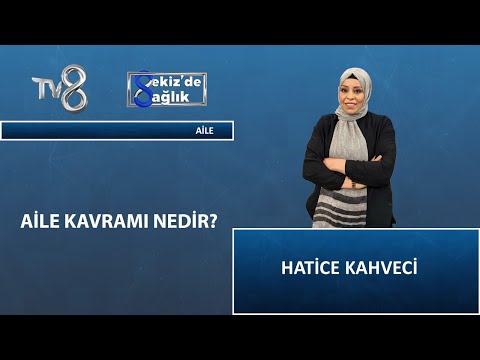 Aile Kavramı Nedir?| Hatice Kahveci | 8'de Sağlık