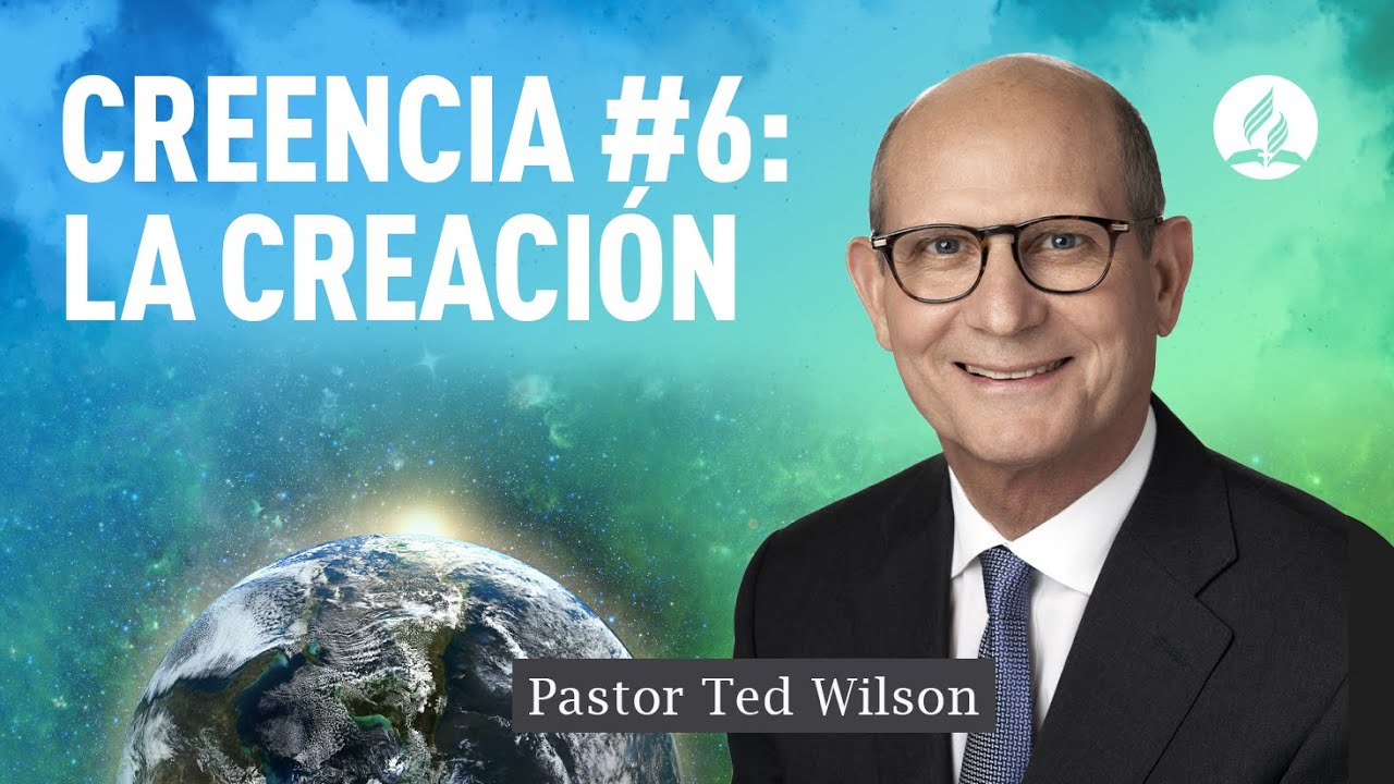 Creencia #6: La Creación / Pastor Ted Wilson - YouTube