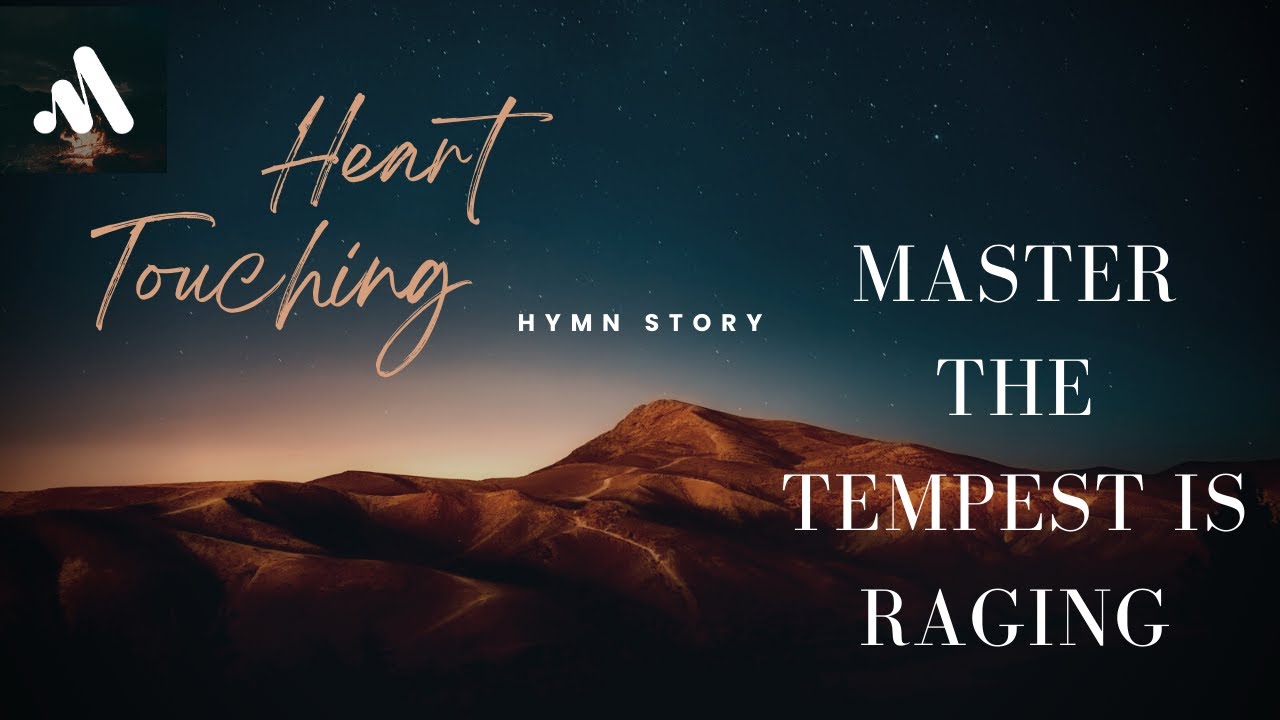 Heart Touching Story Behind The Hymn MASTER THE TEMPEST IS RAGING ...