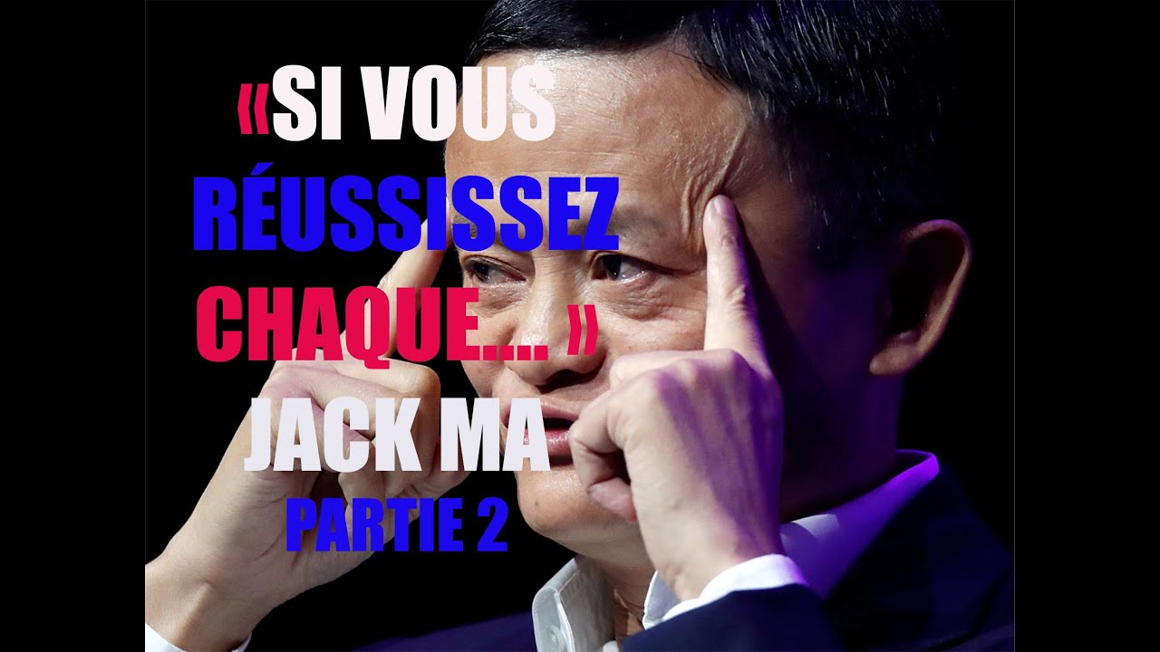 LES SECRETS DE LA RÉUSSITE DE JACK MA - L'HOMME LE PLUS RICHE DE CHINE ...