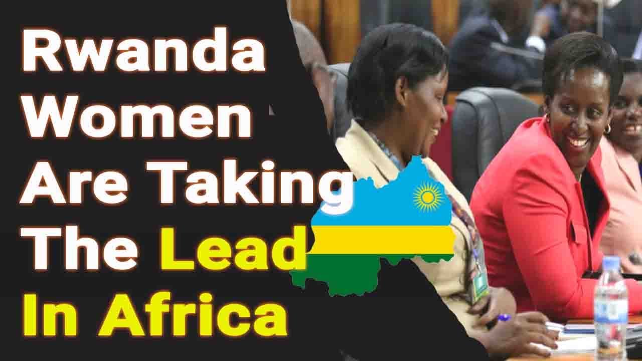 How Rwanda Women Are Taking The Lead In Africa #just4menafrica # ...